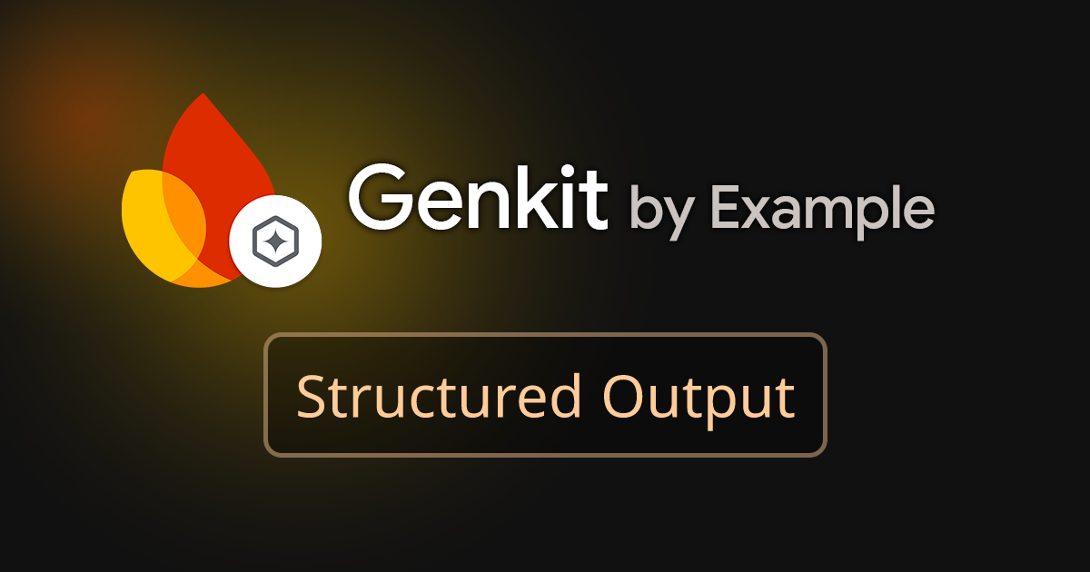Structured Output | Genkit by Example Structured Output | Genkit by Example